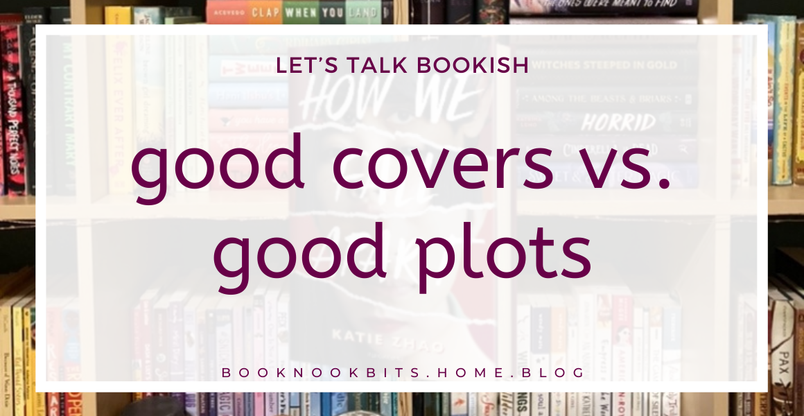 Let’s Talk Bookish: good covers vs. good plots – Book Nook Bits